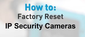 How To Reset IP Cameras all brands - DVRAID.Com